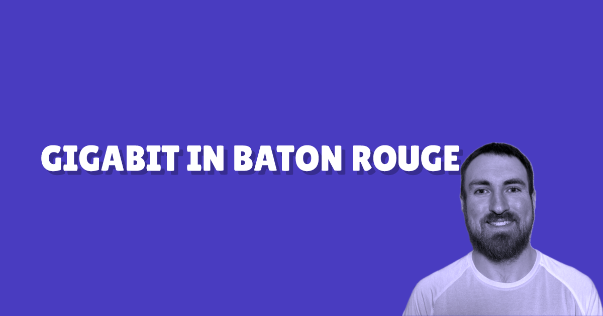 Gigabit in Baton Rouge - Dylan Staley